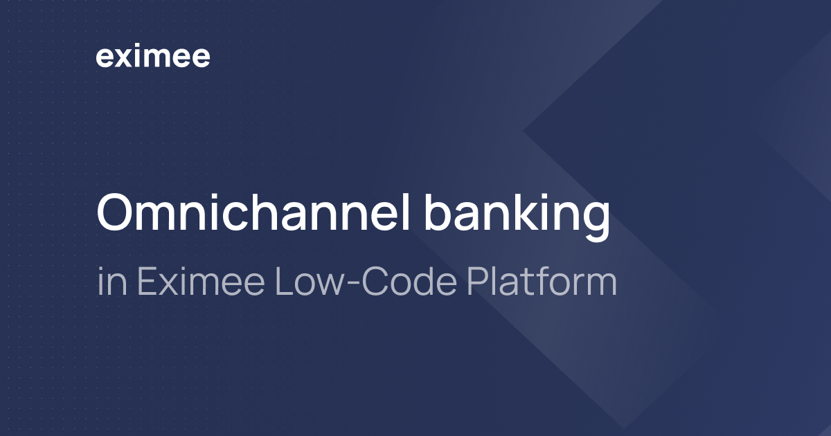 Omnichannel banking solutions | Eximee Low Code Platform